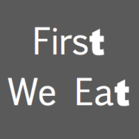 First we eat